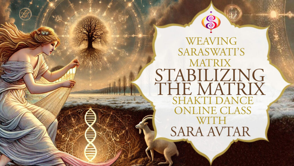 Weaving Saraswati’s Matrix ~ Stabilizing the Matrix - Shakti Dance ...